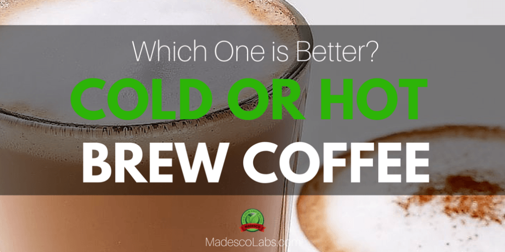 Cold Brew vs Hot Brew Coffee? - Madesco Labs Cold Brew vs Hot Brew Coffee? - Madesco Labs